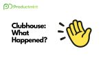 What Happened To Clubhouse? And Is It Actually Dead?